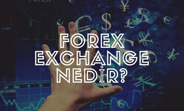 Forex Exchange Nedir? | Forex Piyasası - 2025