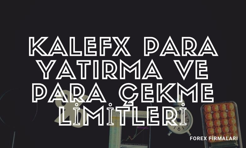 KaleFx Para Yatırma ve Para Çekme Limitleri - 2025 KaleFx Para Yatırma ve Para Çekme Limitleri - 2025